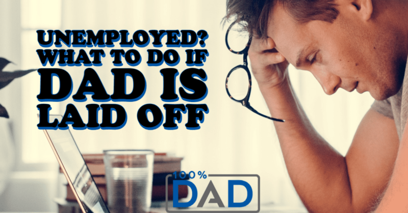 Unemployed Dad? What to do if Dad is Laid Off